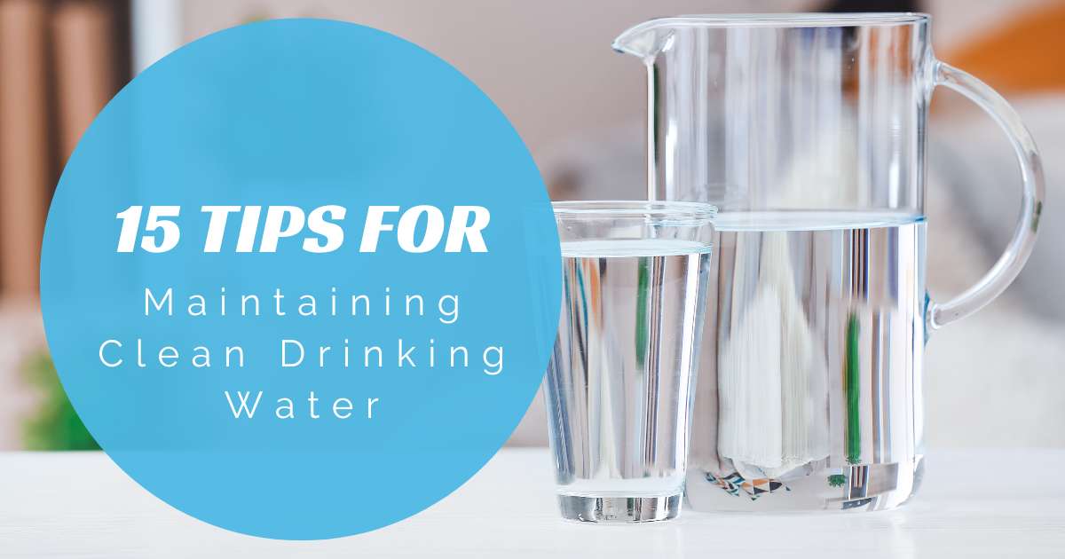 15 Tips for Maintaining Clean Drinking Water - SafeWell – Private Well ...